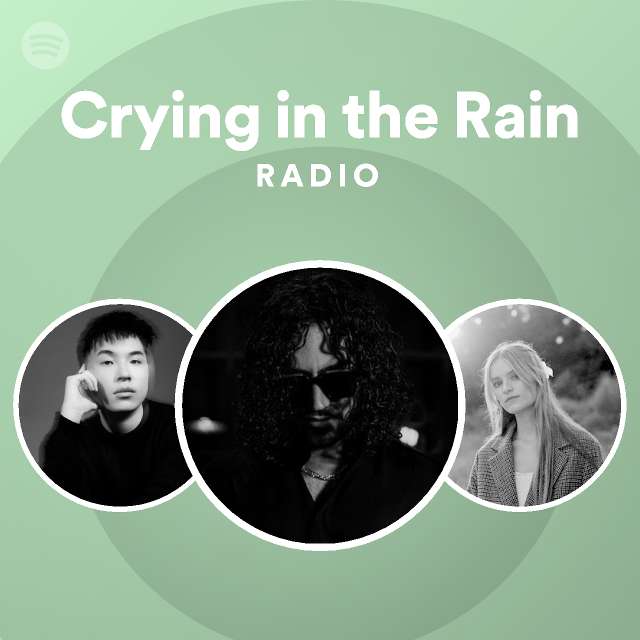 Crying in the Rain Radio - playlist by Spotify | Spotify