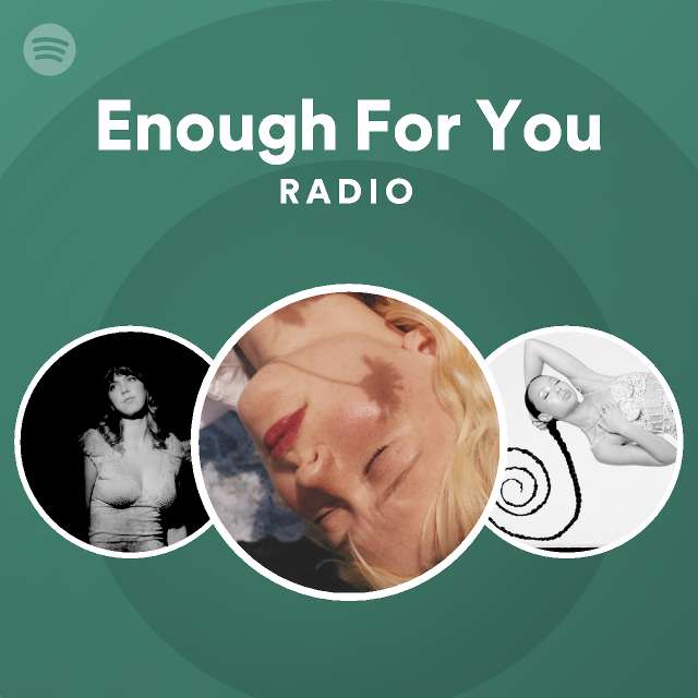 Enough For You Radio - playlist by Spotify | Spotify