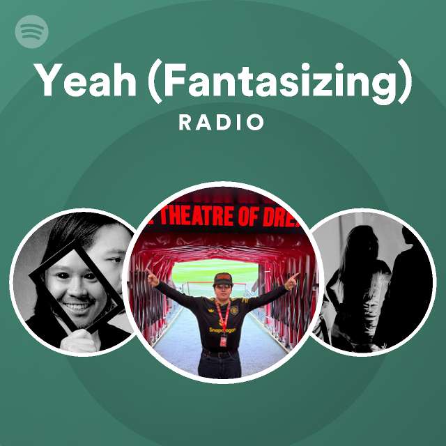Yeah Fantasizing Radio Playlist By Spotify Spotify