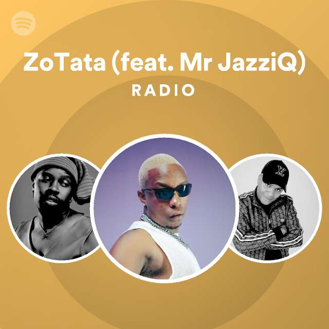 ZoTata (feat. Mr JazziQ) Radio - playlist by Spotify | Spotify