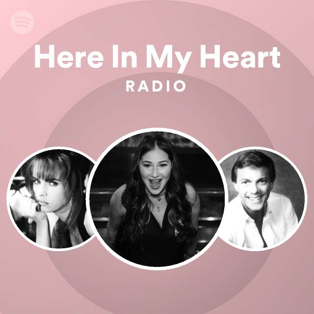 Here In My Heart Radio - playlist by Spotify | Spotify