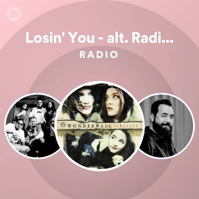 Losin' You - alt. Radio Mix Radio - playlist by Spotify | Spotify