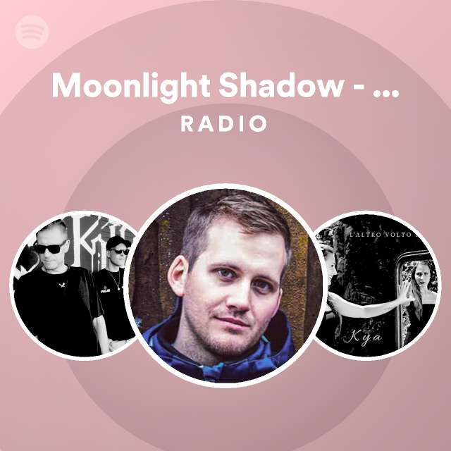Moonlight Shadow - The Cleric Remix Radio - playlist by Spotify | Spotify