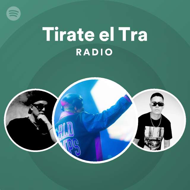 Tirate el Tra Radio - playlist by Spotify | Spotify