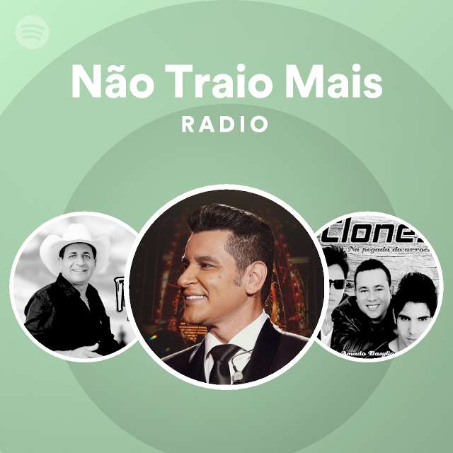 Não Traio Mais Radio - playlist by Spotify | Spotify