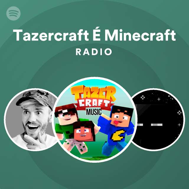 Tazercraft É Minecraft Radio - playlist by Spotify | Spotify