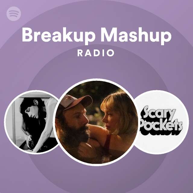 Breakup Mashup Radio - playlist by Spotify | Spotify