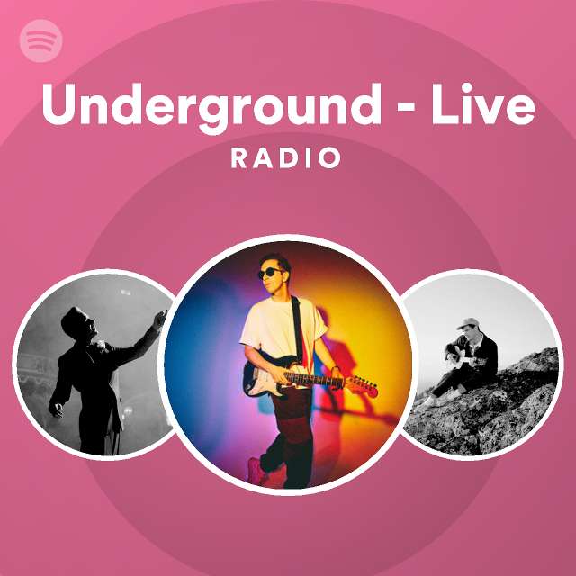Underground - Live Radio - playlist by Spotify | Spotify