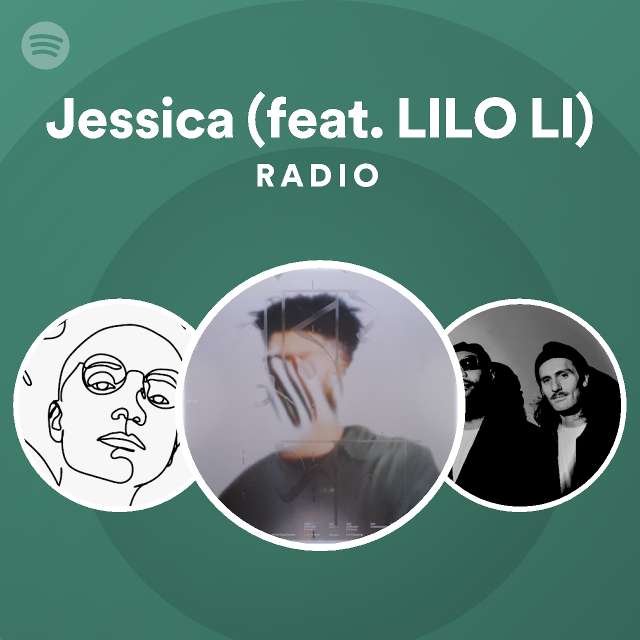 Jessica (feat. LILO LI) Radio - playlist by Spotify | Spotify