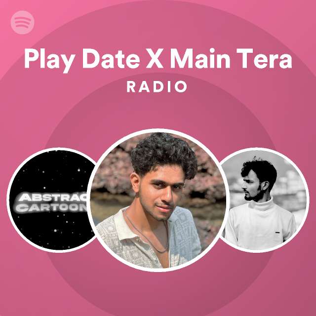 Play Date X Main Tera Radio - playlist by Spotify | Spotify
