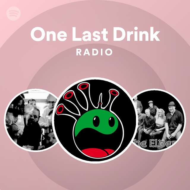 One Last Drink Radio - playlist by Spotify | Spotify