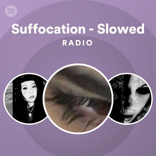 Suffocation - Slowed Radio - playlist by Spotify | Spotify