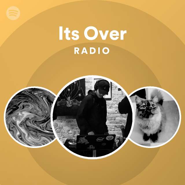 Its Over Radio - playlist by Spotify | Spotify