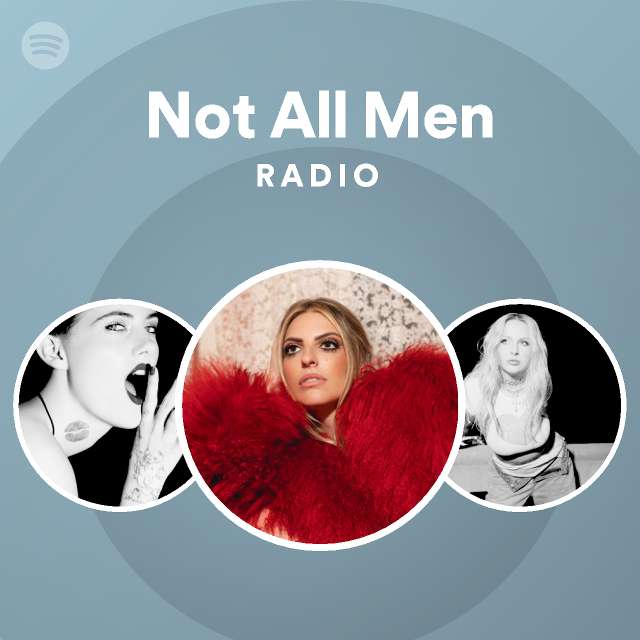Not All Men Radio - playlist by Spotify | Spotify