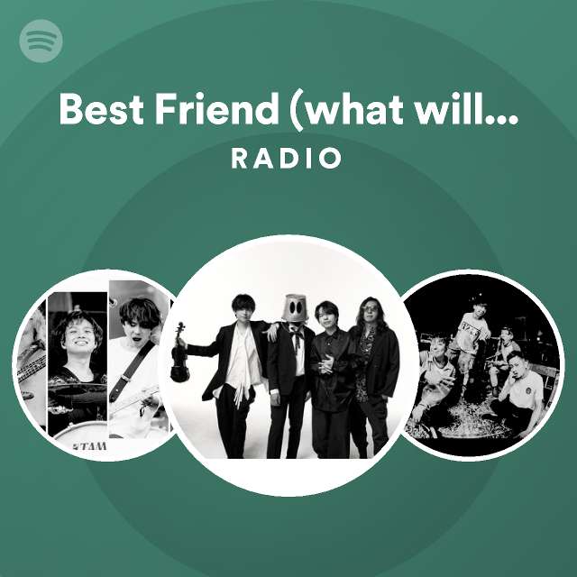 Best Friend (what will be will be) Radio - playlist by Spotify | Spotify