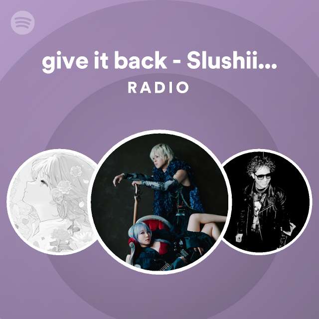 give it back - Slushii Remix Radio - playlist by Spotify | Spotify