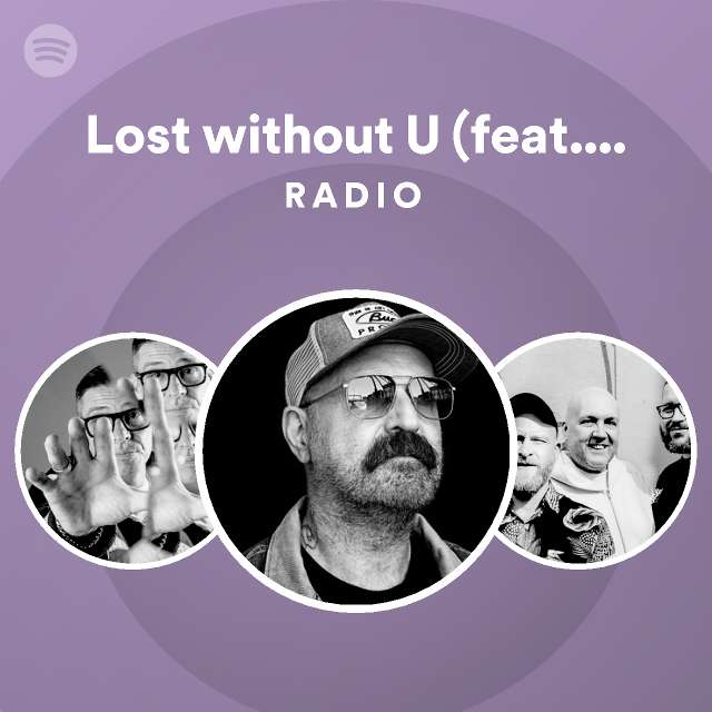 Lost without U (feat. Paris Grey) Radio - playlist by Spotify | Spotify
