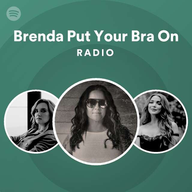 Brenda Put Your Bra On Radio - playlist by Spotify | Spotify
