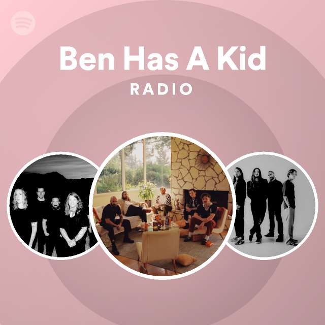 Ben Has A Kid Radio - playlist by Spotify | Spotify