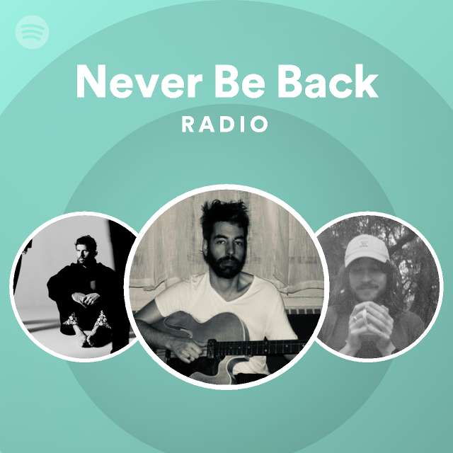 Never Be Back Radio - playlist by Spotify | Spotify