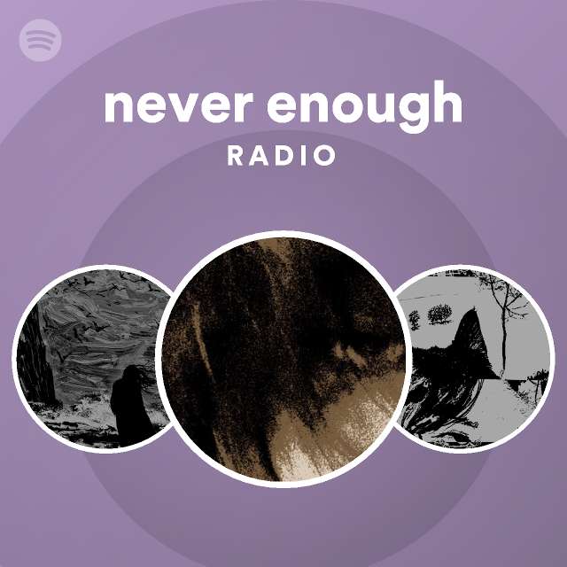 never enough Radio - playlist by Spotify | Spotify