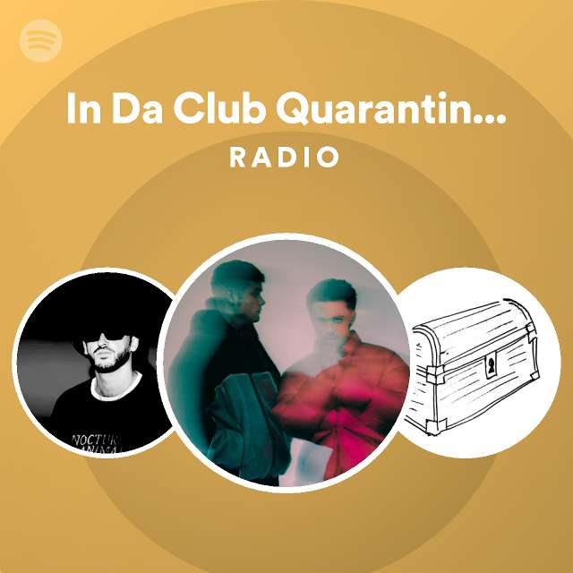 In Da Club Quarantined X Radio - playlist by Spotify | Spotify
