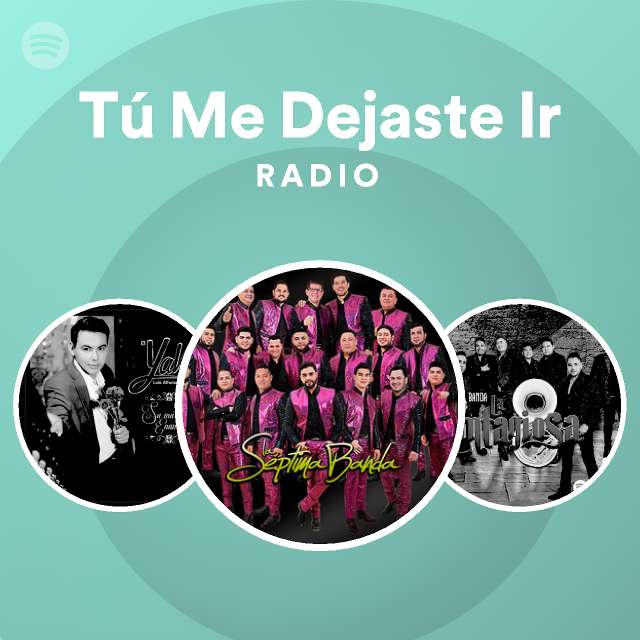 Tú Me Dejaste Ir Radio - playlist by Spotify | Spotify