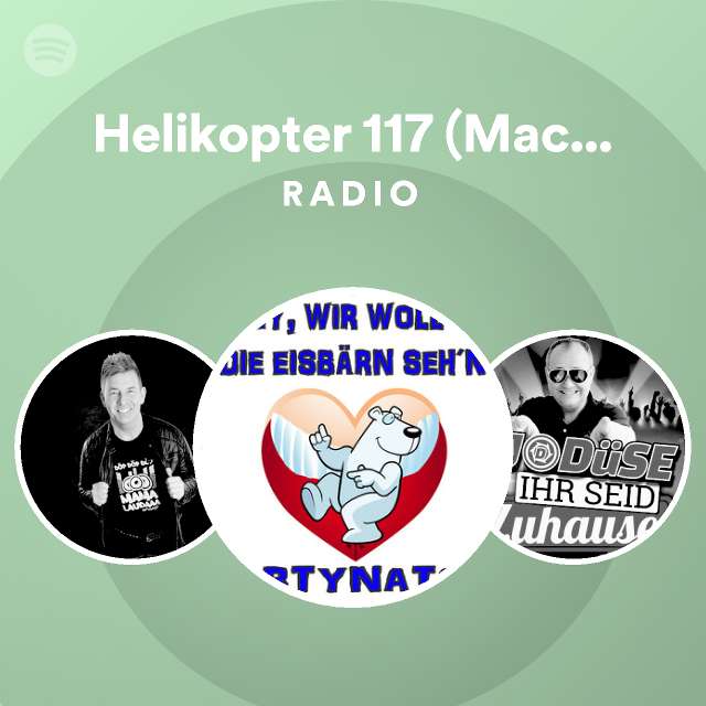 Helikopter 117 (Mach' den Hub Hub Hub) Radio - playlist by Spotify ...