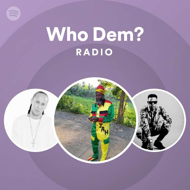 Who Dem? Radio - playlist by Spotify | Spotify