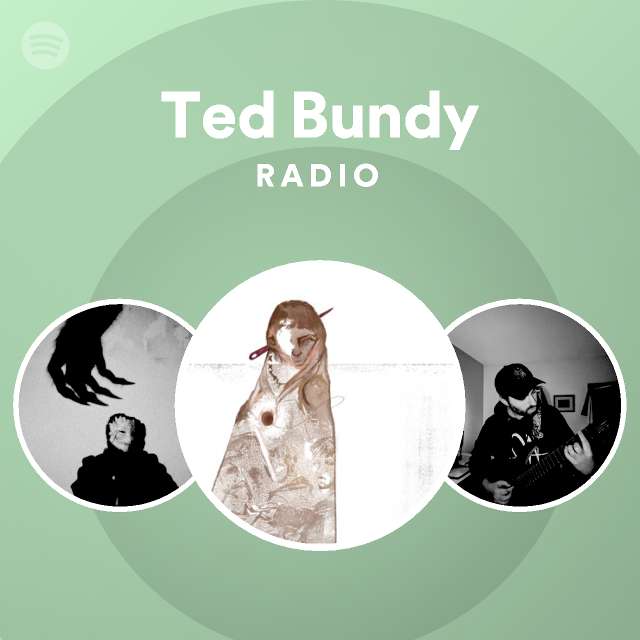 Ted Bundy Radio - playlist by Spotify | Spotify