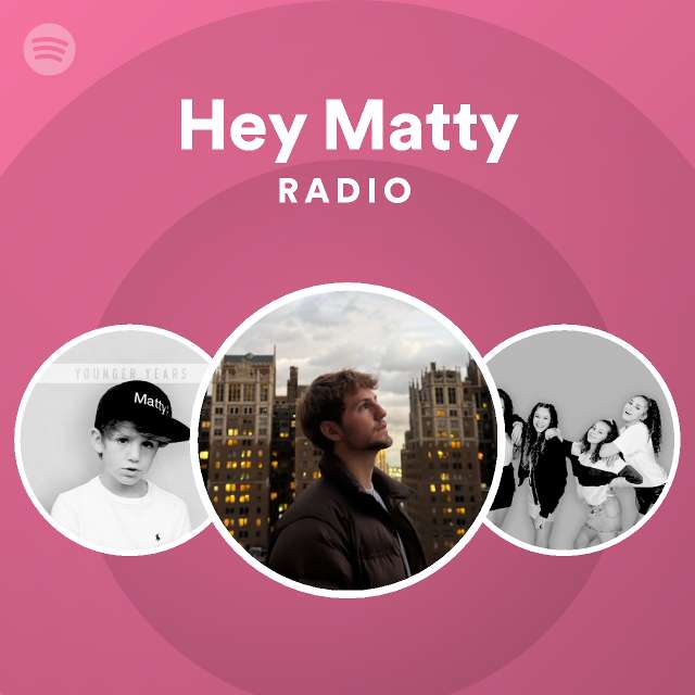 Hey Matty Radio - playlist by Spotify | Spotify