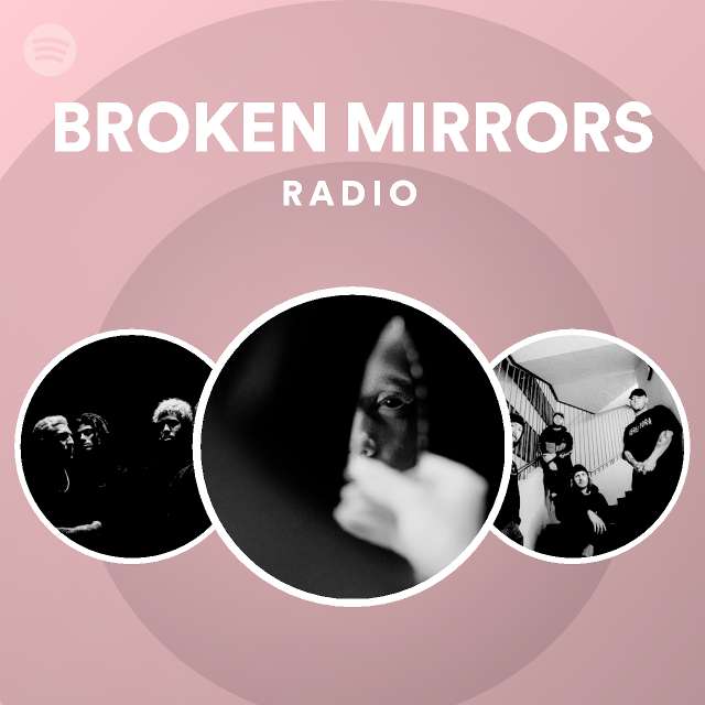 BROKEN MIRRORS Radio - playlist by Spotify | Spotify