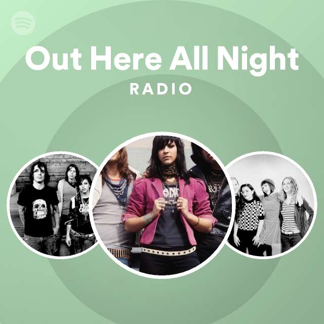 Out Here All Night Radio - playlist by Spotify | Spotify