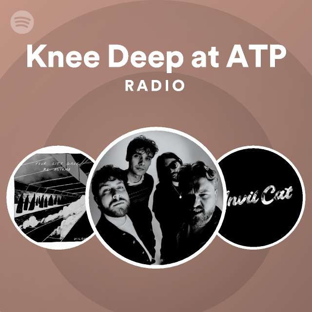 Knee Deep at ATP Radio - playlist by Spotify | Spotify