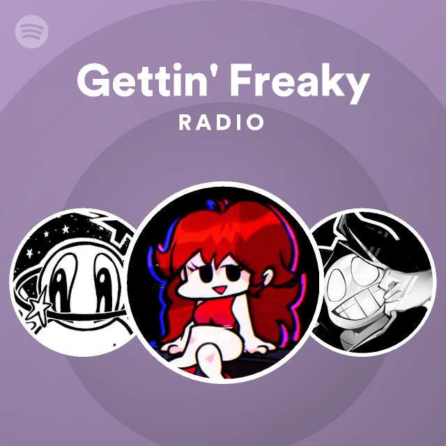 Gettin' Freaky Radio | Spotify Playlist
