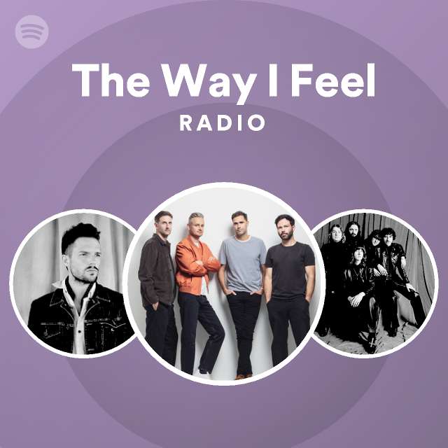 The Way I Feel Radio - playlist by Spotify | Spotify