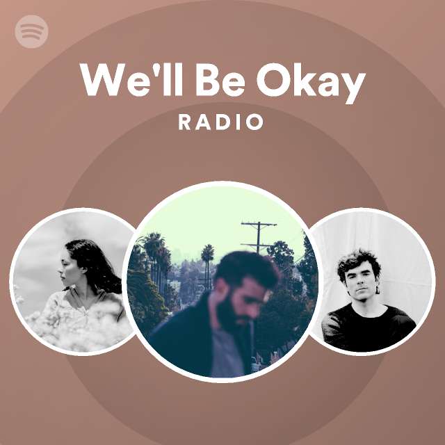 We'll Be Okay Radio - playlist by Spotify | Spotify