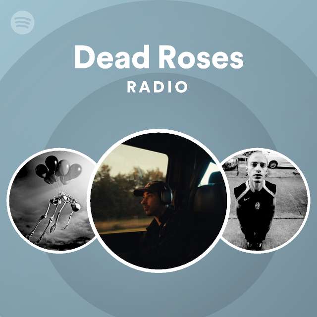 Dead Roses Radio - playlist by Spotify | Spotify