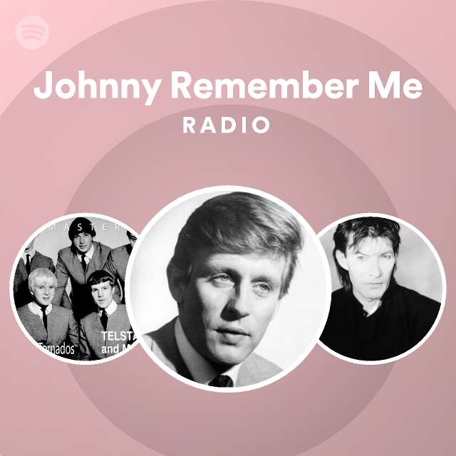 Johnny Remember Me Radio - playlist by Spotify | Spotify