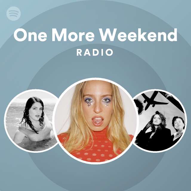One More Weekend Radio - playlist by Spotify | Spotify