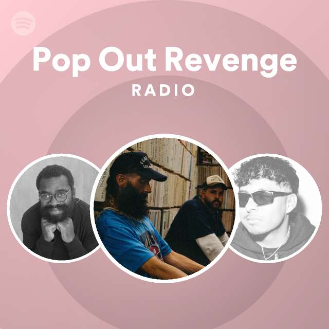 Pop Out Revenge Radio - playlist by Spotify | Spotify