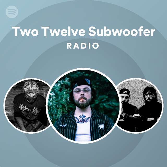 Two Twelve Subwoofer Radio - playlist by Spotify | Spotify