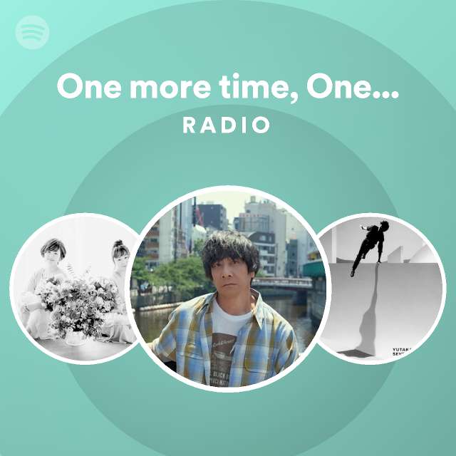 One more time, One more chance Radio | Spotify Playlist