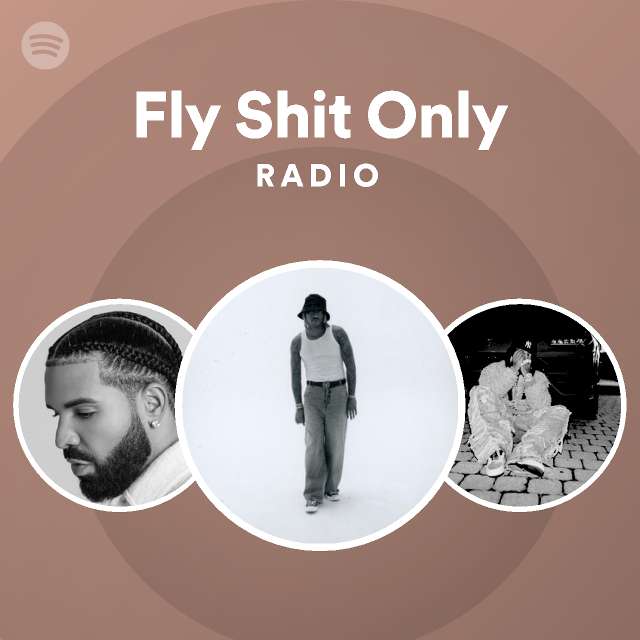 Fly Shit Only Radio - playlist by Spotify | Spotify
