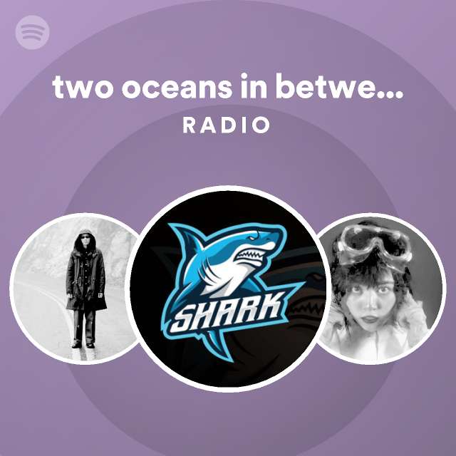 two oceans in between us Radio - playlist by Spotify | Spotify