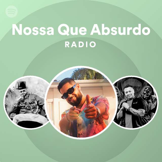 Nossa Que Absurdo Radio - playlist by Spotify | Spotify