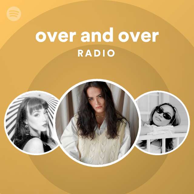 over and over Radio - playlist by Spotify | Spotify