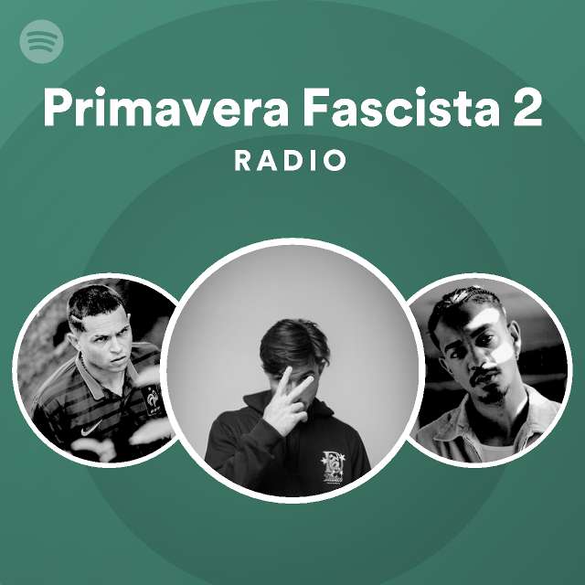 Primavera Fascista 2 Radio - playlist by Spotify | Spotify