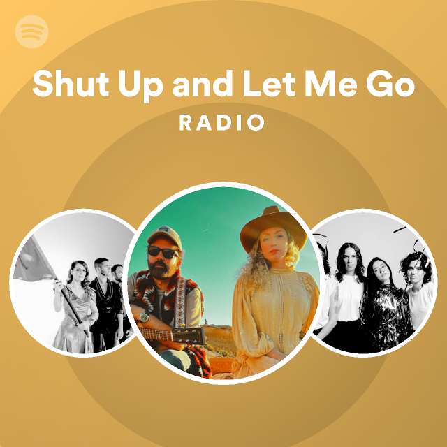 Shut Up and Let Me Go Radio - playlist by Spotify | Spotify
