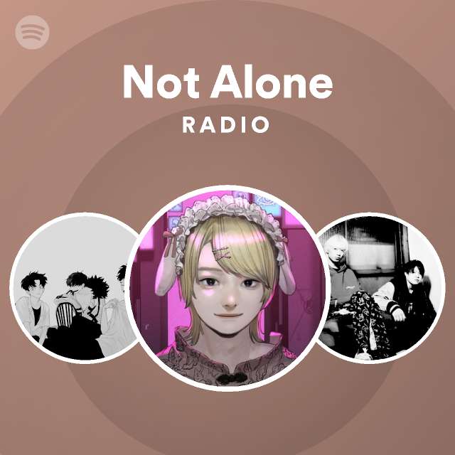 Not Alone Radio - playlist by Spotify | Spotify